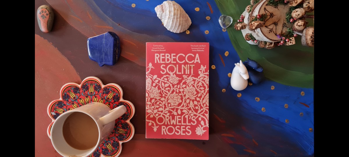 Book Review: Orwell’s Roses by Rebecca Solnit – Content Catnip